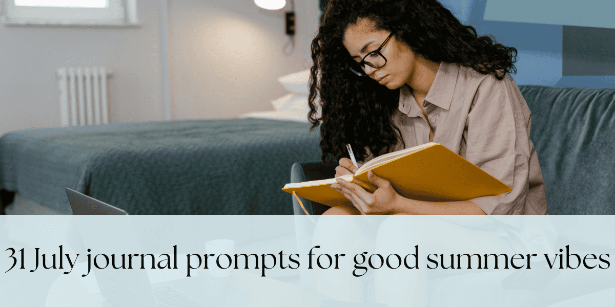 31 July Journal Prompts For Good Summer Vibes