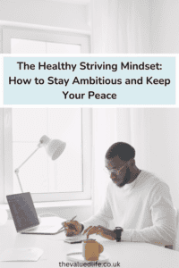 The Healthy Striving Mindset: How to Stay Ambitious and Keep Your Peace