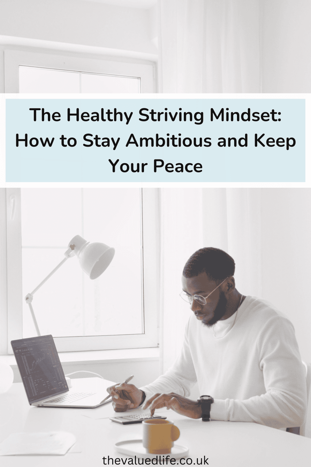 The Healthy Striving Mindset: How to Stay Ambitious and Keep Your Peace